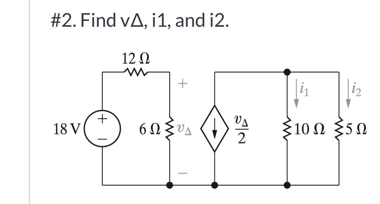 Solved #2. ﻿Find vΔ,i1, ﻿and i2. | Chegg.com