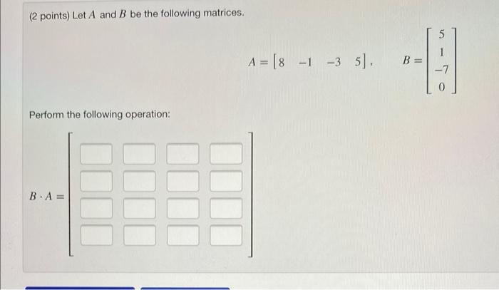 Solved (2 points) Let A and B be the following matrices. | Chegg.com
