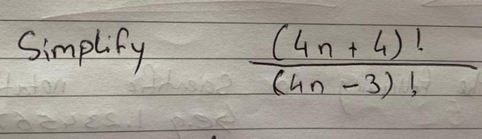 Solved Simplify (4n−3)!(4n+4)! | Chegg.com