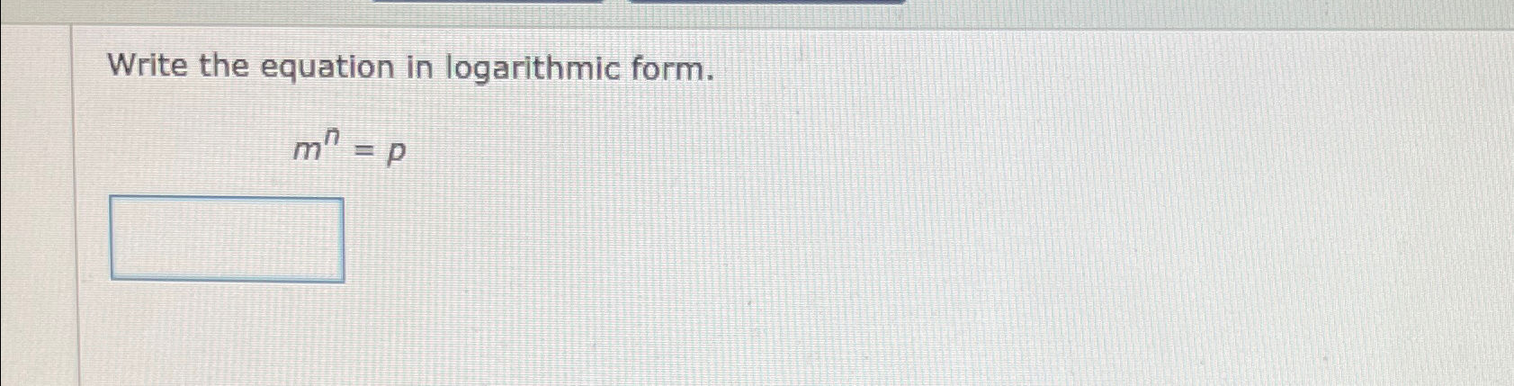 Solved Write the equation in logarithmic form.mn=p | Chegg.com