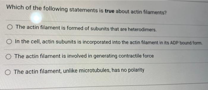 Solved Which of the following statements is true about actin | Chegg.com