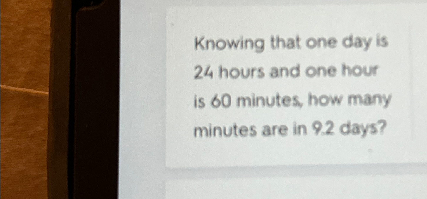 Solved Knowing that one day is 24 ﻿hours and one hour is 60 | Chegg.com