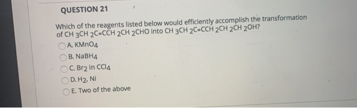 Solved QUESTION 21 Which of the reagents listed below would | Chegg.com