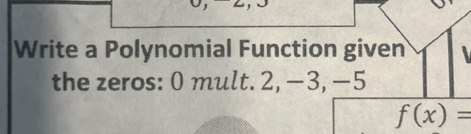 Solved Write a Polynomial Function given the zeros: 0 ﻿mult. | Chegg.com