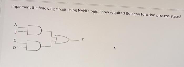 Solved Implement the following circuit using NAND logic, | Chegg.com