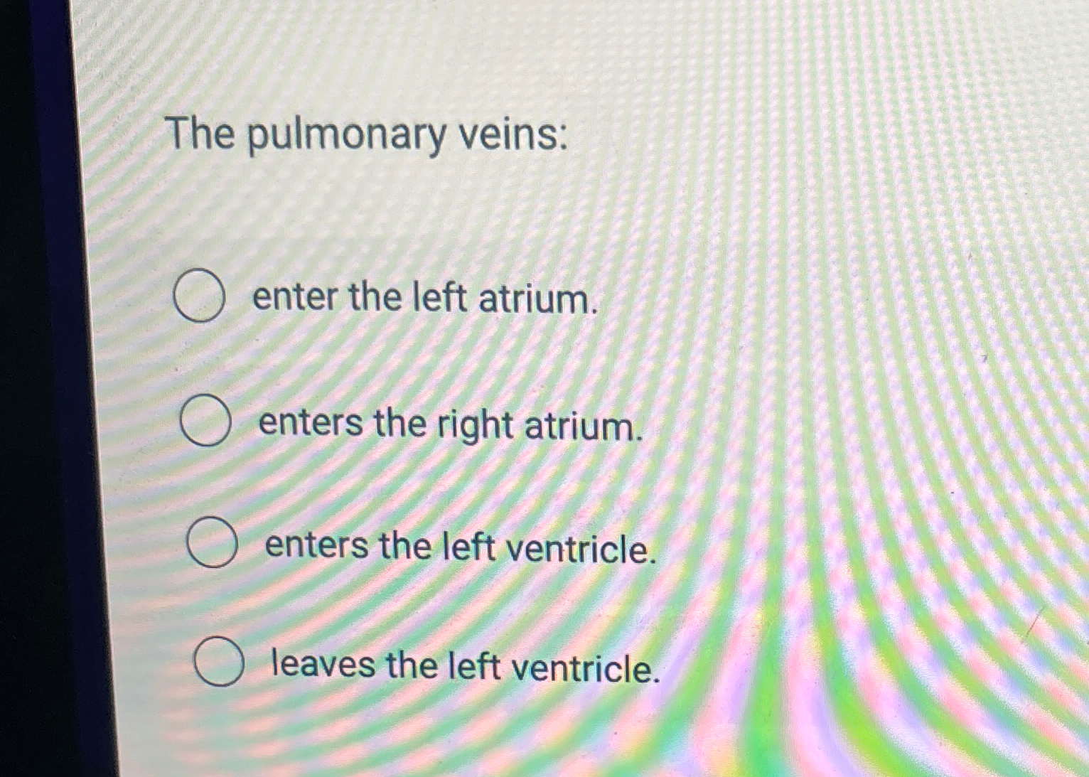 Solved The pulmonary veins:enter the left atrium.enters the | Chegg.com