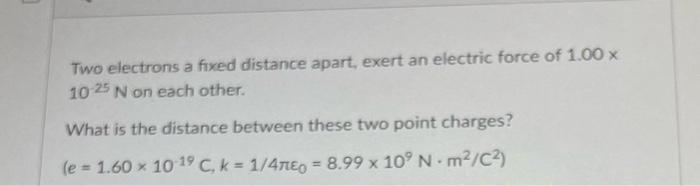 Solved Two electrons a fixed distance apart, exert an | Chegg.com