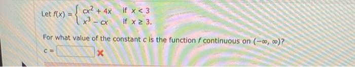 Solved Let f(x)={cx2+4xx3−cx if x