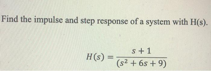 Solved Find the impulse and step response of a system with | Chegg.com