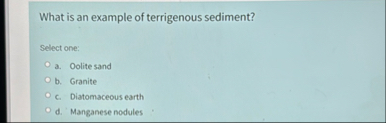 Solved What is an example of terrigenous sediment?Select | Chegg.com