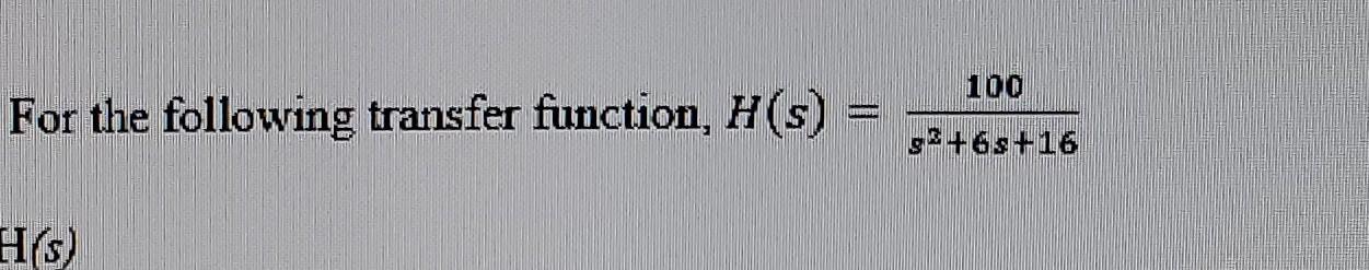 Solved 100 For the following transfer function, H(s) 92 +63 | Chegg.com
