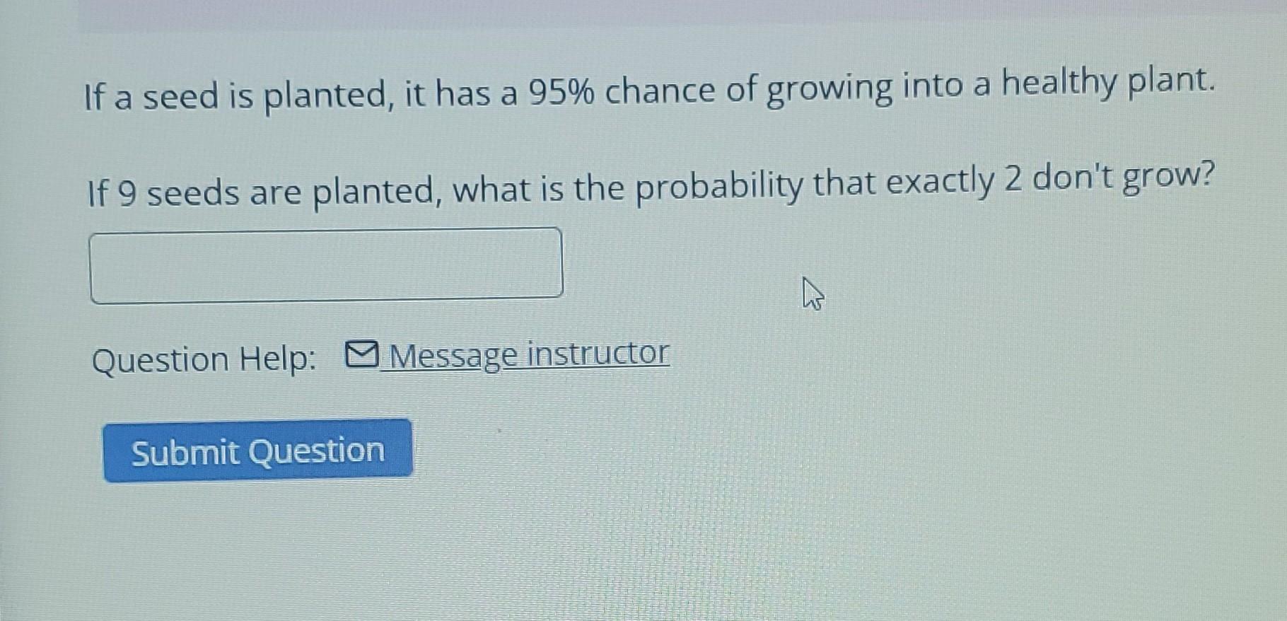 Solved if a seed is planted, it has a 95% chance of growing | Chegg.com
