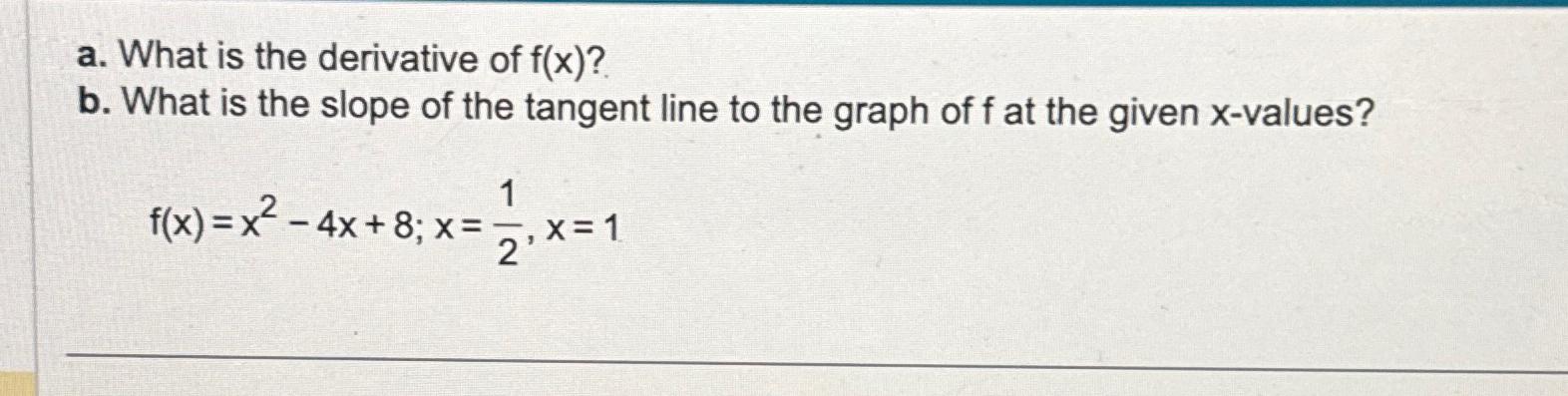 Solved a. ﻿What is the derivative of f(x) ?b. ﻿What is the | Chegg.com