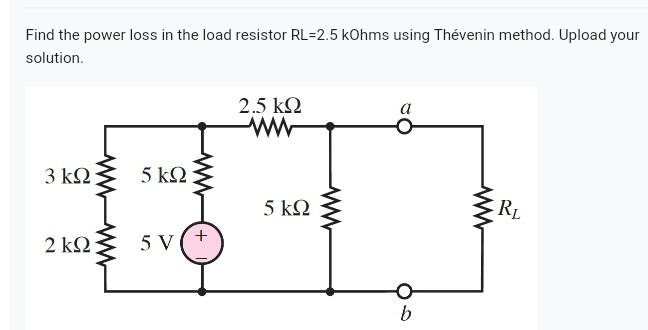Solved Find the power loss in the load resistor RL=2.5kOhms | Chegg.com