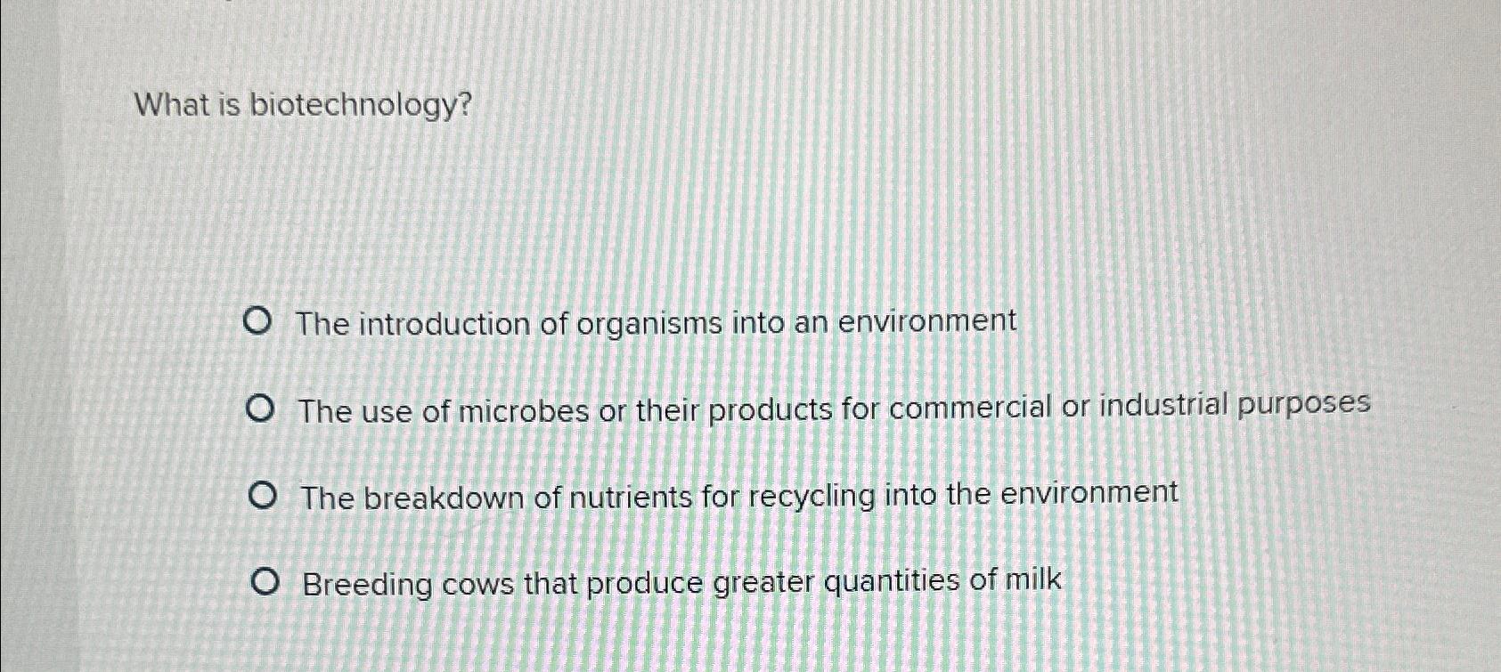 Solved What is biotechnology?The introduction of organisms | Chegg.com