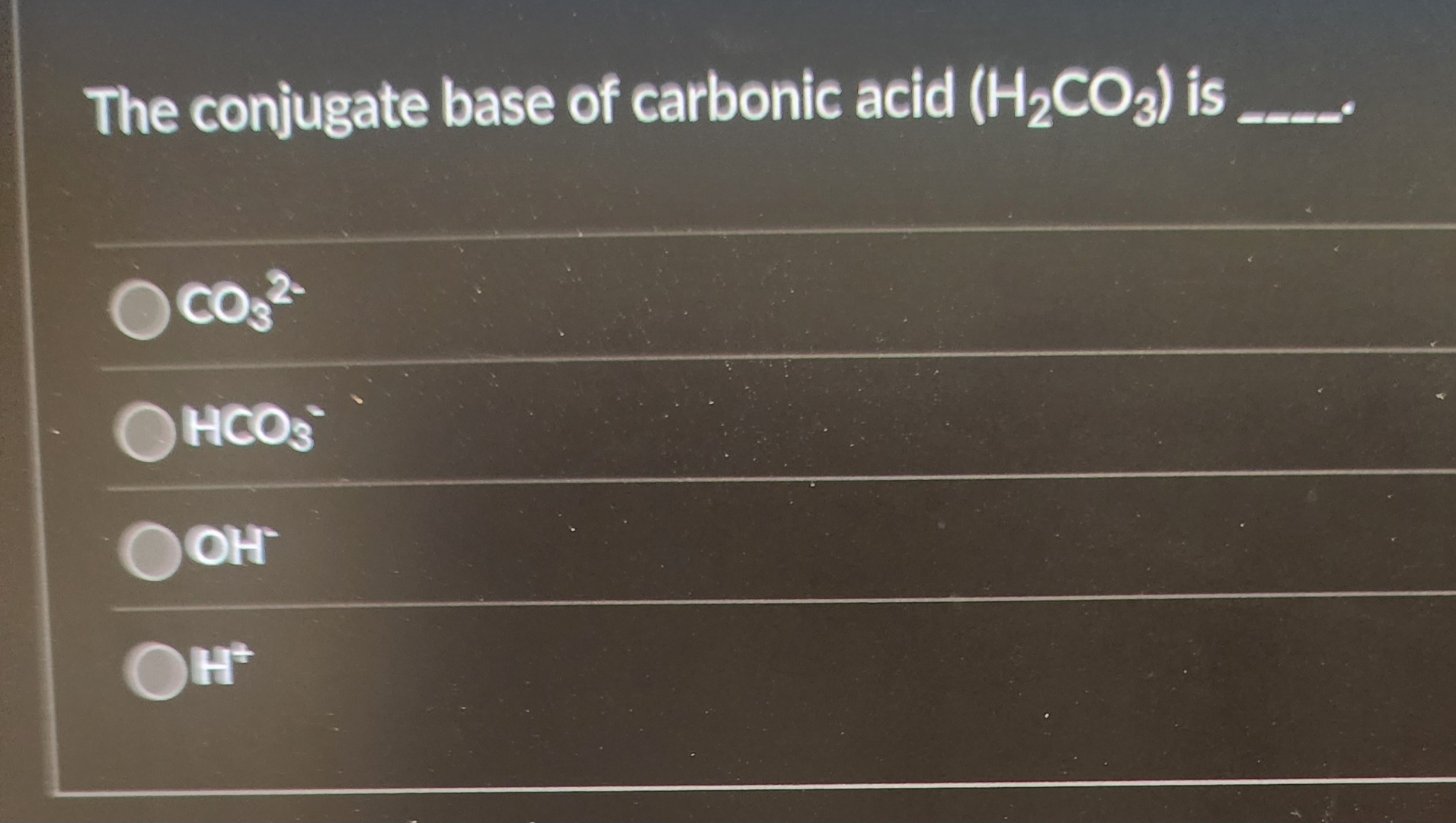 Solved The conjugate base of carbonic acid (H2CO3) ﻿is | Chegg.com