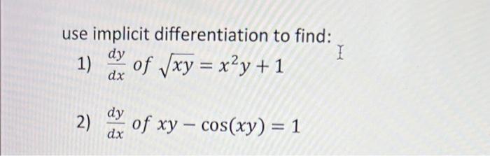 Solved use implicit differentiation to find: 1) dxdy of | Chegg.com