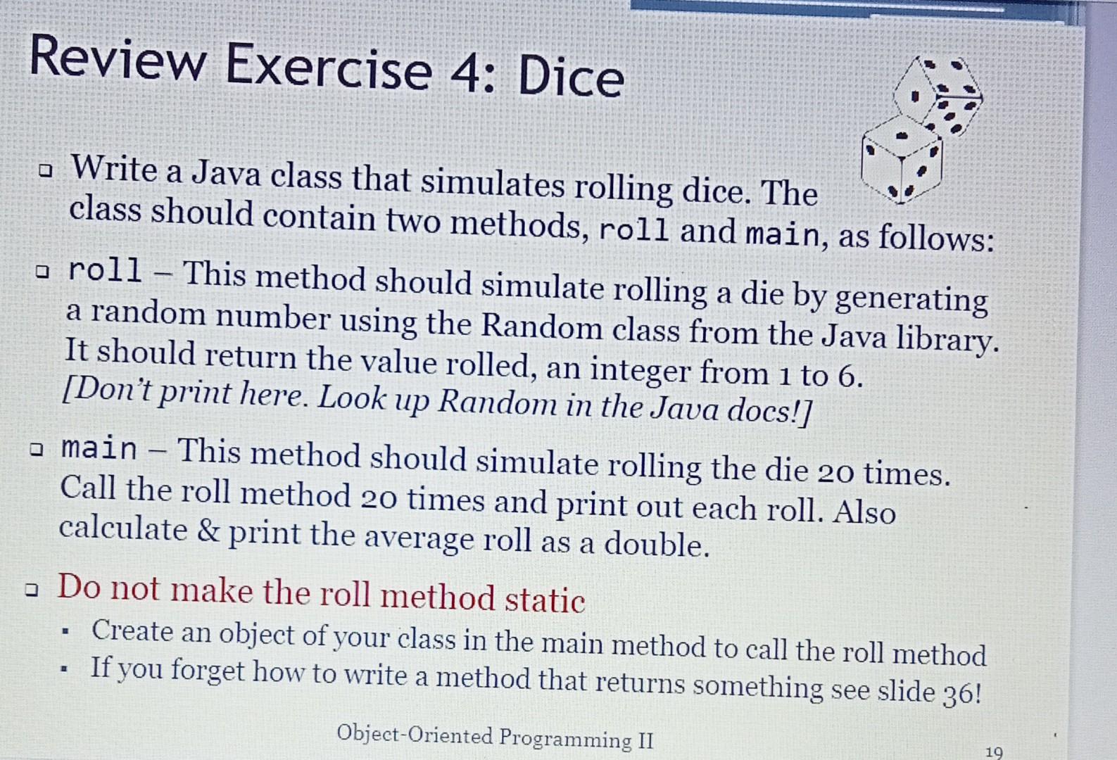 Solved Review Exercise 4: Dice : a o Write a Java class that | Chegg.com