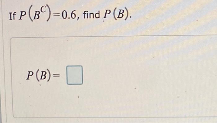 Solved If P(Bº)=0.6, find P(B). = P(B)= | Chegg.com