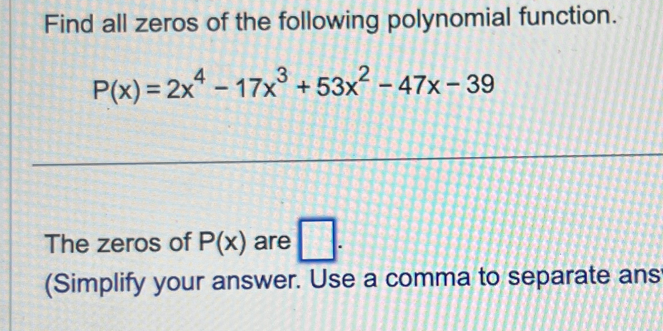 Solved Find all zeros of the following polynomial | Chegg.com