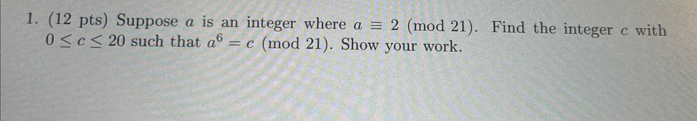 Solved (12pts) ﻿Suppose a ﻿is an integer where a-=2(mod21). | Chegg.com