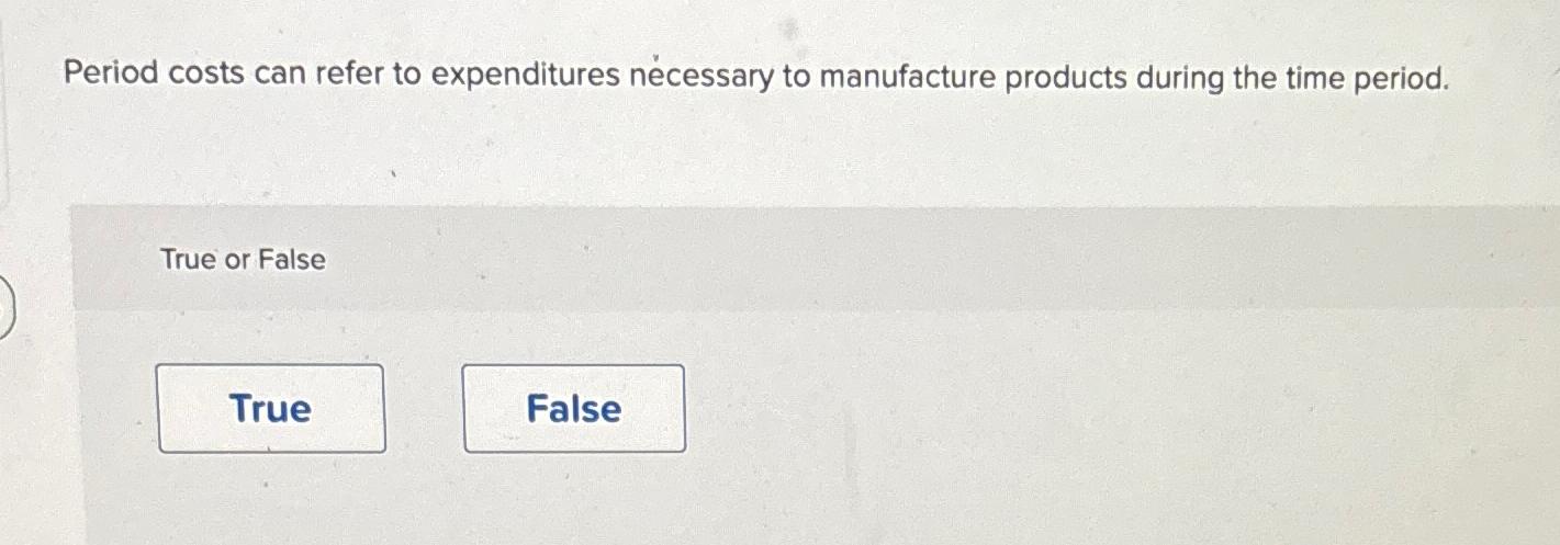 Solved Period costs can refer to expenditures necessary to | Chegg.com