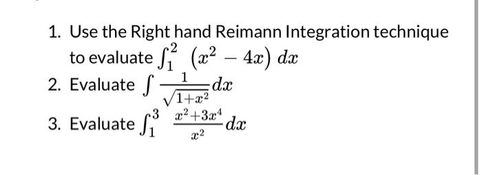 Solved 1. Use the Right hand Reimann Integration technique | Chegg.com