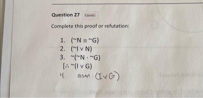 Complete this proof or refutation: 1. (∼N≡∼G) 2. | Chegg.com