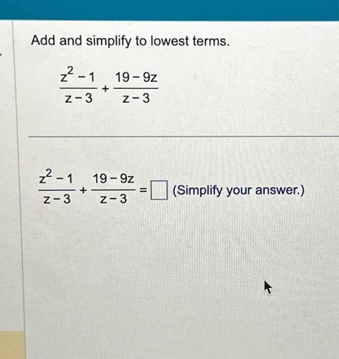 Solved Add and simplify to lowest terms. z−3z2−1+z−319−9z | Chegg.com