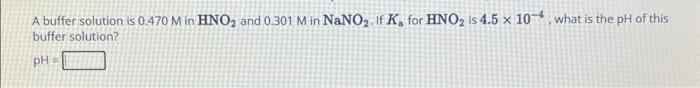 Solved A buffer solution is 0.470M in HNO2 and 0.301M in | Chegg.com