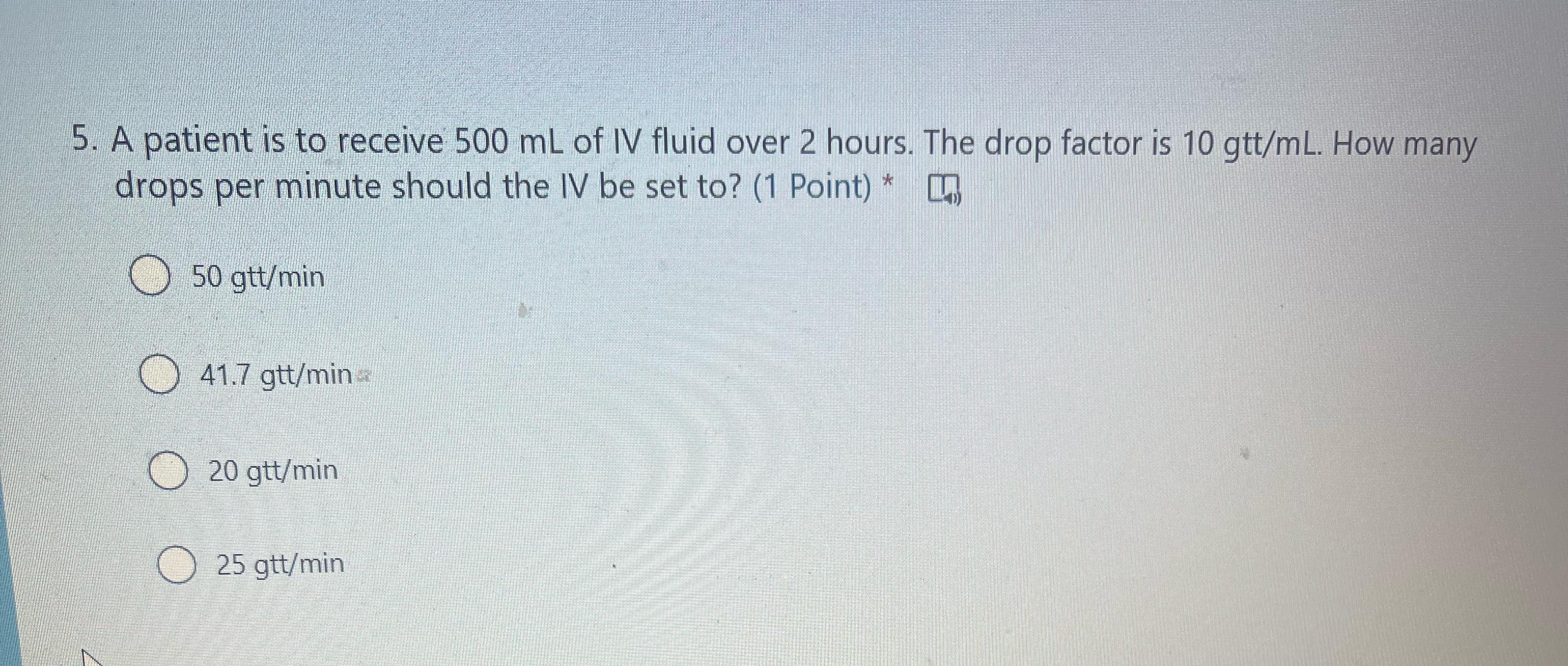 Solved A patient is to receive 500mL ﻿of IV fluid over 2 | Chegg.com
