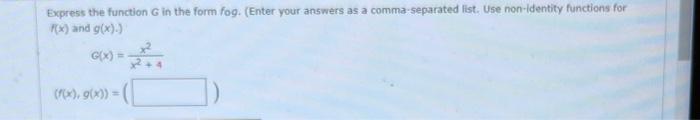 Solved Express the function G in the form fog. (Enter your | Chegg.com