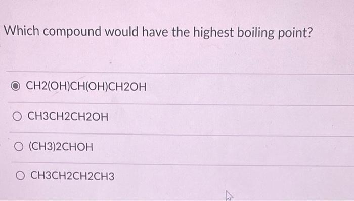 Solved Which compound would have the highest boiling point? | Chegg.com