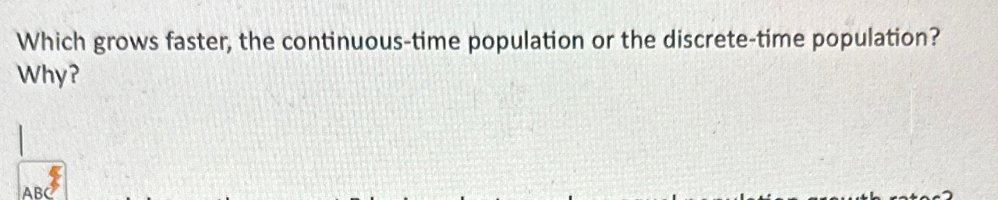 Solved Which grows faster, the continuous-time population or | Chegg.com