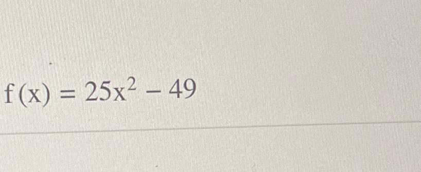 Solved f(x)=25x2-49 | Chegg.com