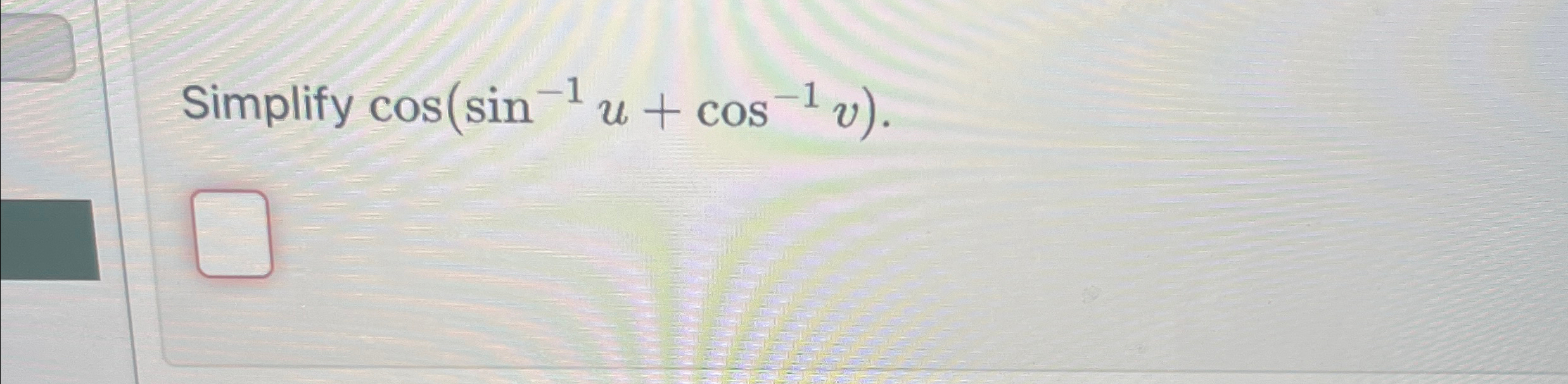 Solved Simplify cos(sin-1u+cos-1v). | Chegg.com