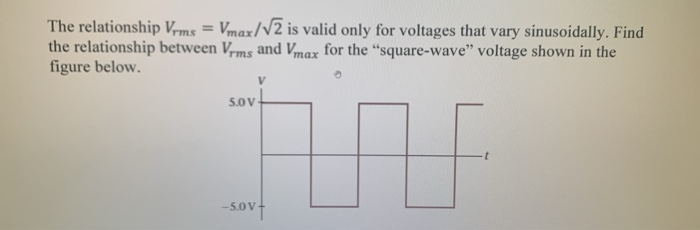Solved The relationship Vrms = Vmax/V2 is valid only for | Chegg.com