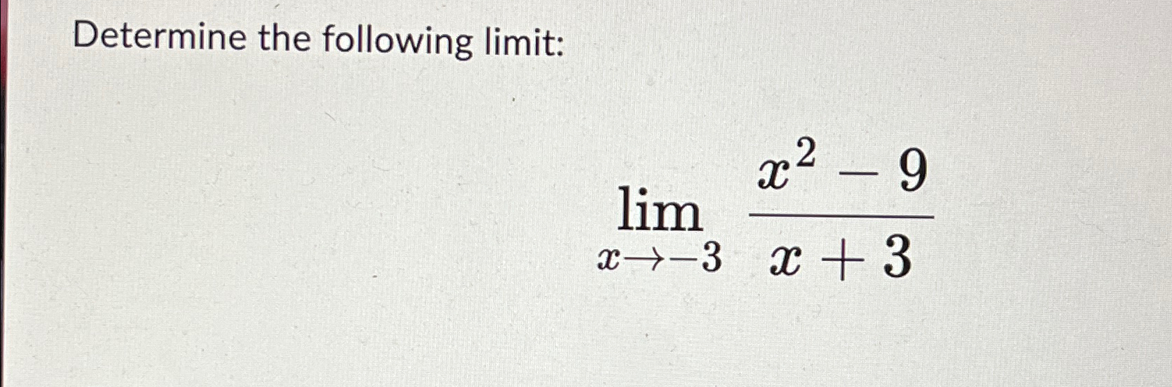 Solved Determine the following limit:limx→-3x2-9x+3 | Chegg.com