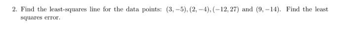 Solved 2. Find the least-squares line for the data points: | Chegg.com