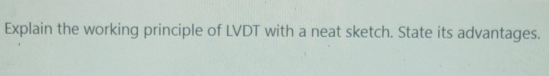 Solved Explain the working principle of LVDT with a neat | Chegg.com