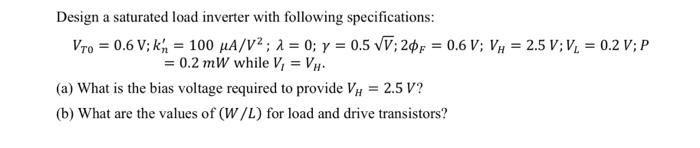 Solved = Design a saturated load inverter with following | Chegg.com