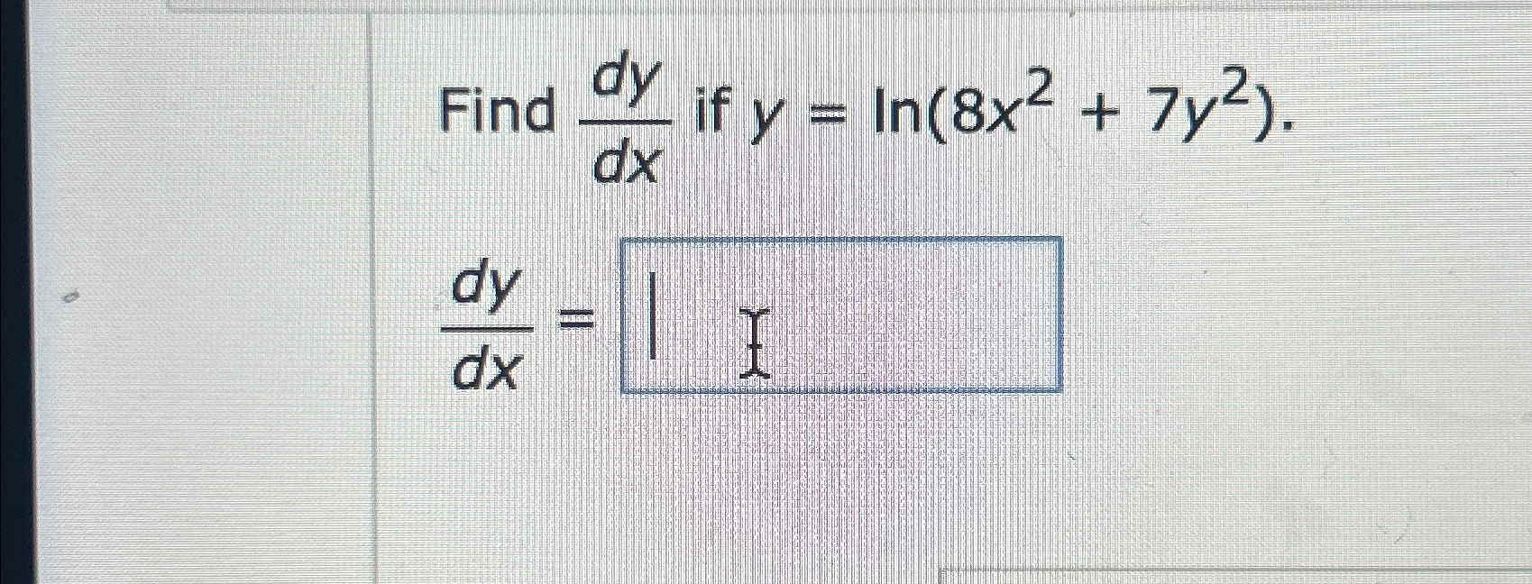 Solved Find dydx ﻿if y=ln(8x2+7y2)dydx= | Chegg.com