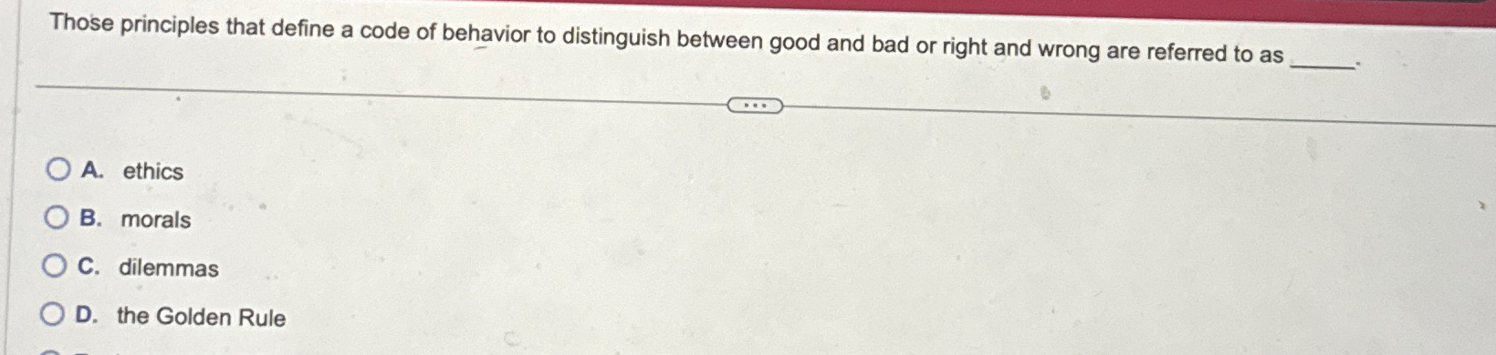 Solved Those principles that define a code of behavior to | Chegg.com
