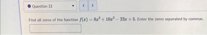Solved Find all zeros of the function f(x)=8x3+10x2−23x+5. | Chegg.com