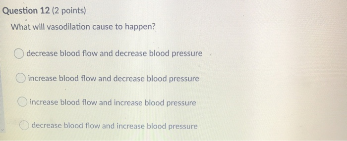 Solved Question 12 (2 points) What will vasodilation cause | Chegg.com