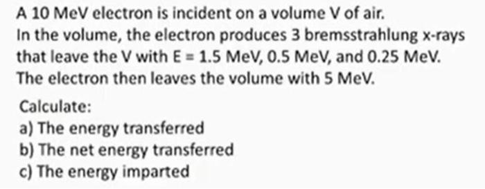 Solved A 10 MeV electron is incident on a volume V of air. | Chegg.com