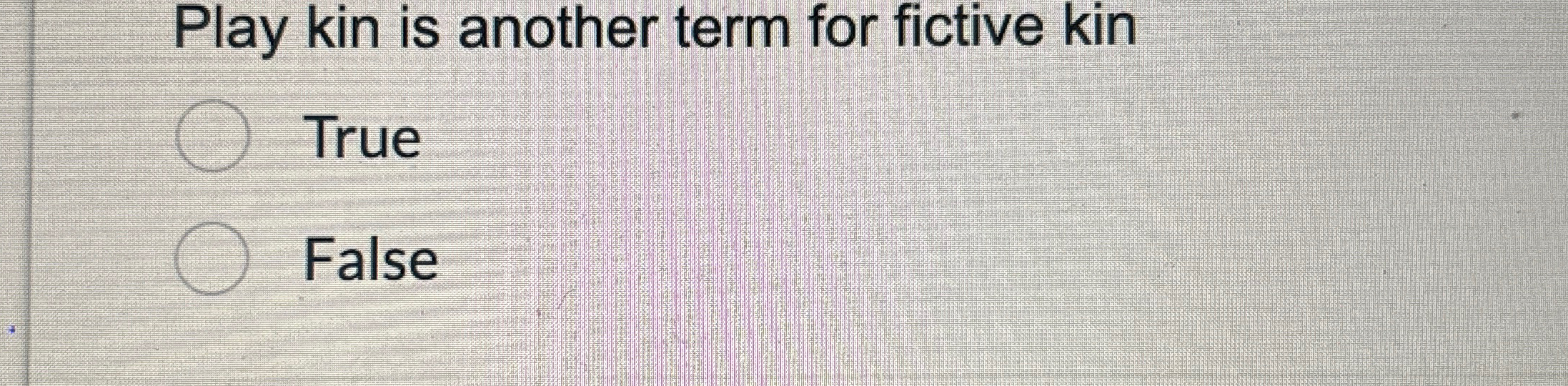 Solved Play kin is another term for fictive kinTrueFalse | Chegg.com