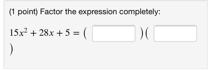 Solved point) Factor the expression completely: 15x2 + 28x + | Chegg.com