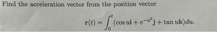 Solved Find the acceleration vector from the position vector | Chegg.com