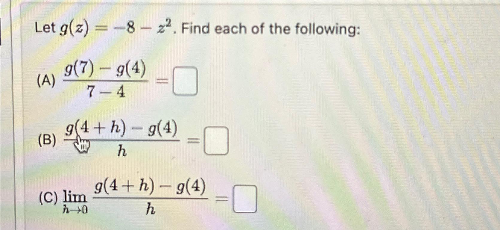 Solved Let g(z)=-8-z2. ﻿Find each of the | Chegg.com